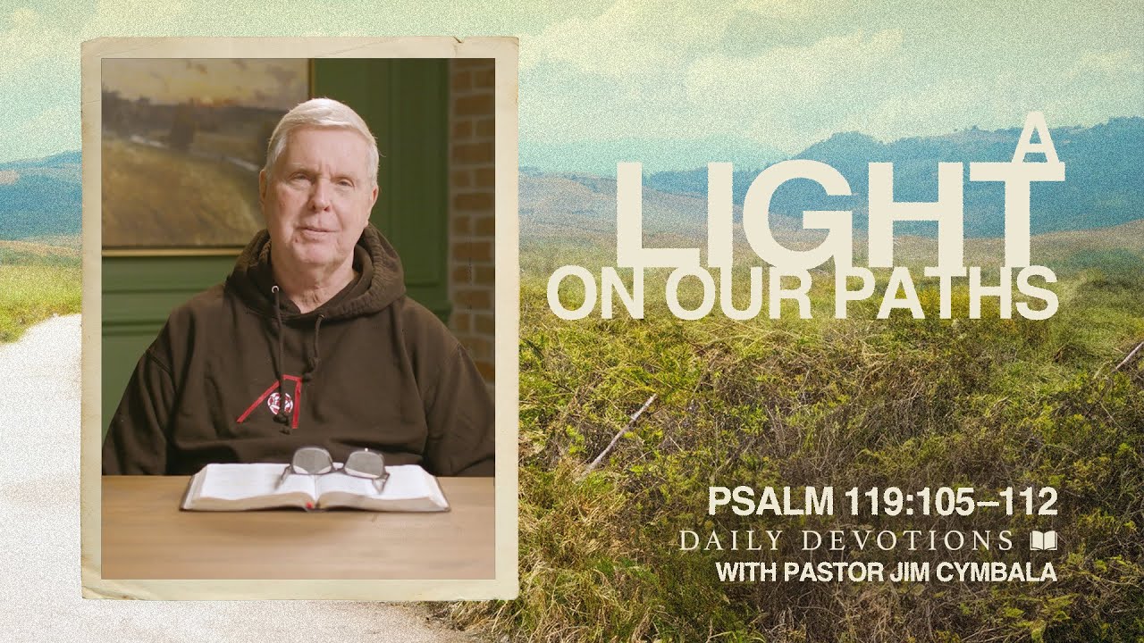 Daily Devotional | A Light on Our Paths | Psalm 119:105–112 | Pastor ...