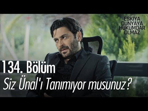 Siz Ünal'ı tanımıyor musunuz? - Eşkıya Dünyaya Hükümdar Olmaz 134. Bölüm