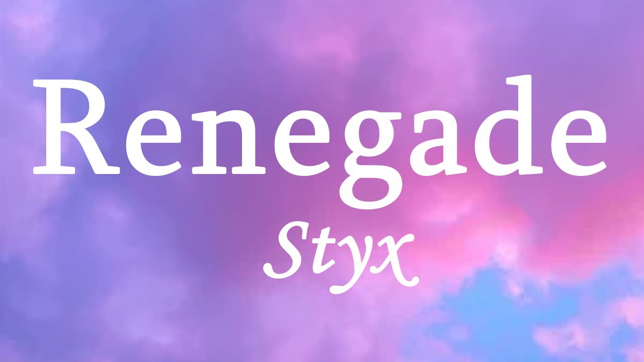 Renegade - Styx (Lyrics) - YouTube