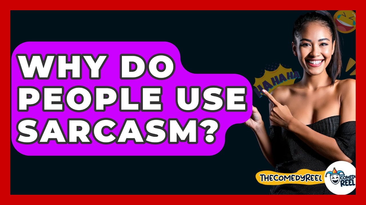 Why Do People Use Sarcasm? - The Comedy Reel - YouTube