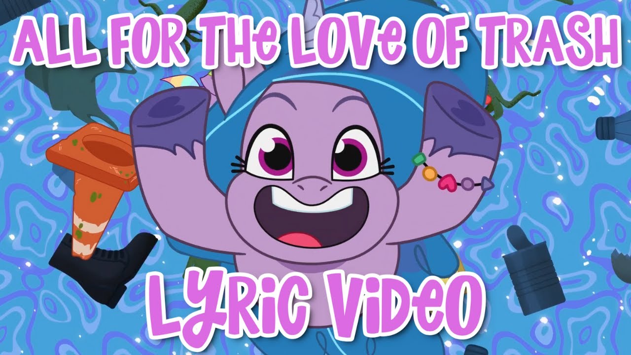 All for the Love of Trash Lyric Video | My Little Pony: Tell Your Tale ...