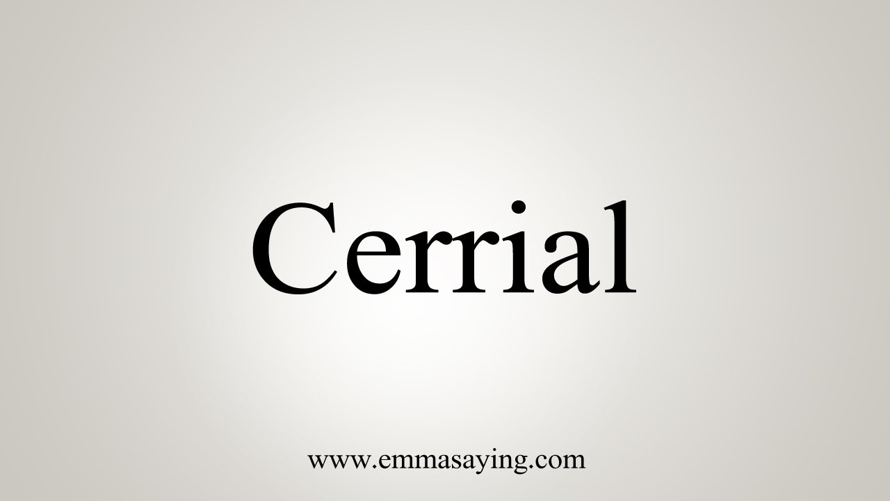 How To Say Cerrial - YouTube