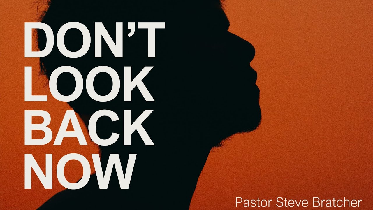 "Don't Look Back Now,": Pastor Steve Bratcher ||08.04.2024 - YouTube