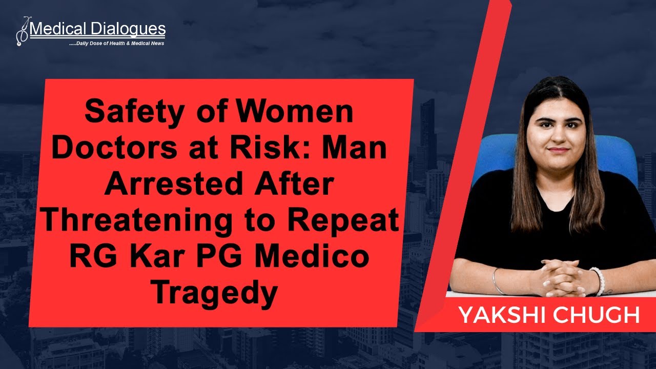 Safety of Women Doctors Under Scrutiny: Man Arrested for Threatening ...