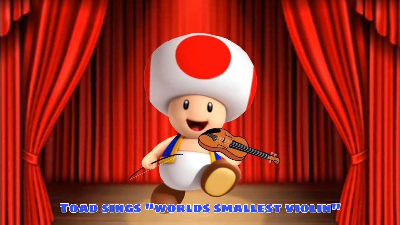 Toad sings “Worlds Smallest Violin” - YouTube