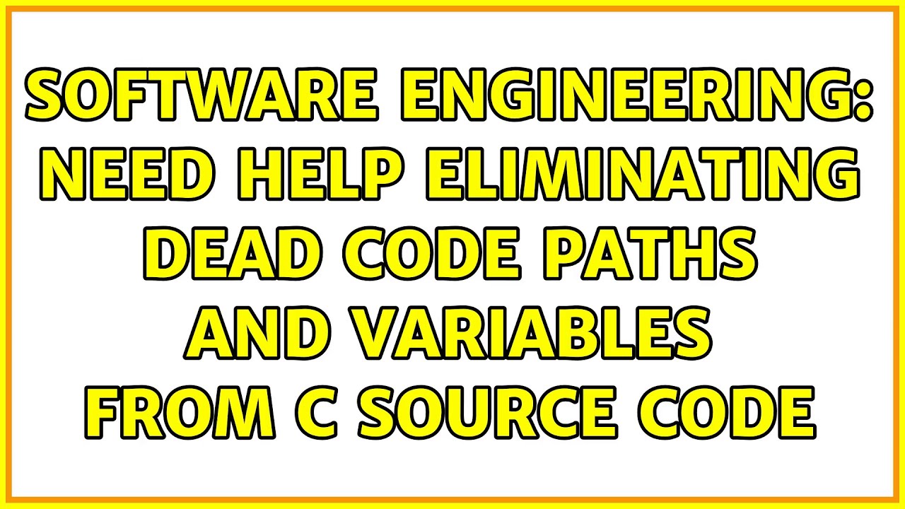 Software Engineering: Need help eliminating dead code paths and ...