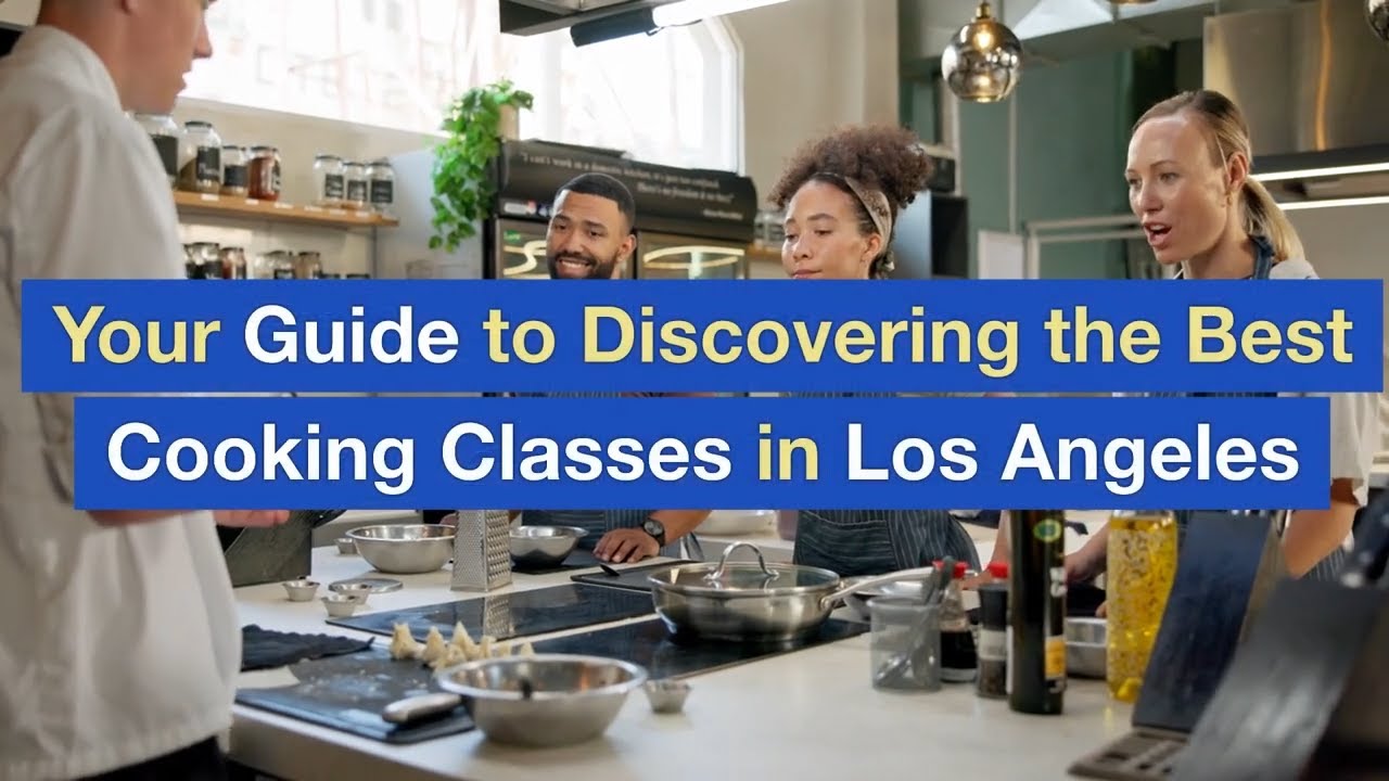 Your Guide to Discovering the Best Cooking Classes in Los Angeles - YouTube