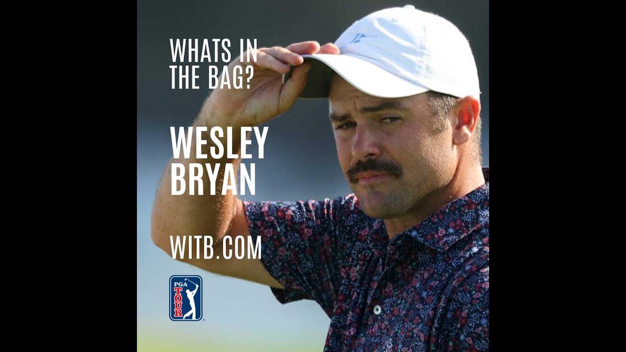 Whats In The Bag? Wesley Bryan | CJ Cup Byron Nelson 2024 #WITB - YouTube