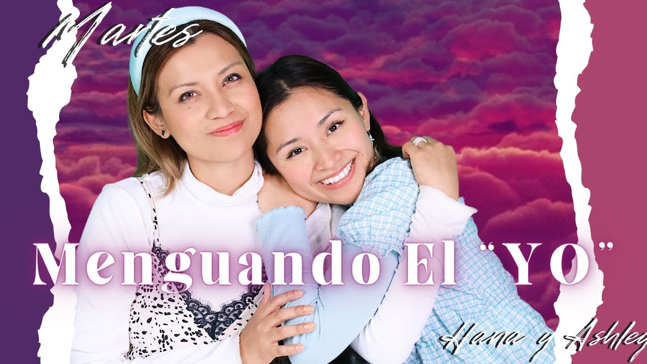 Martes con Hana y Ashley | Menguando El "Yo" - YouTube
