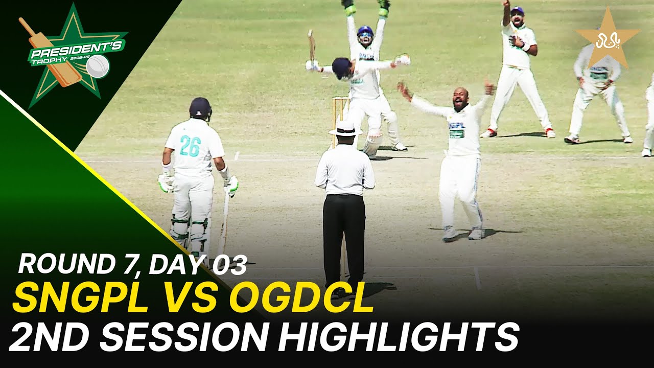2nd Session Highlights | SNGPL Vs OGDCL | President Trophy | 2025-26 ...