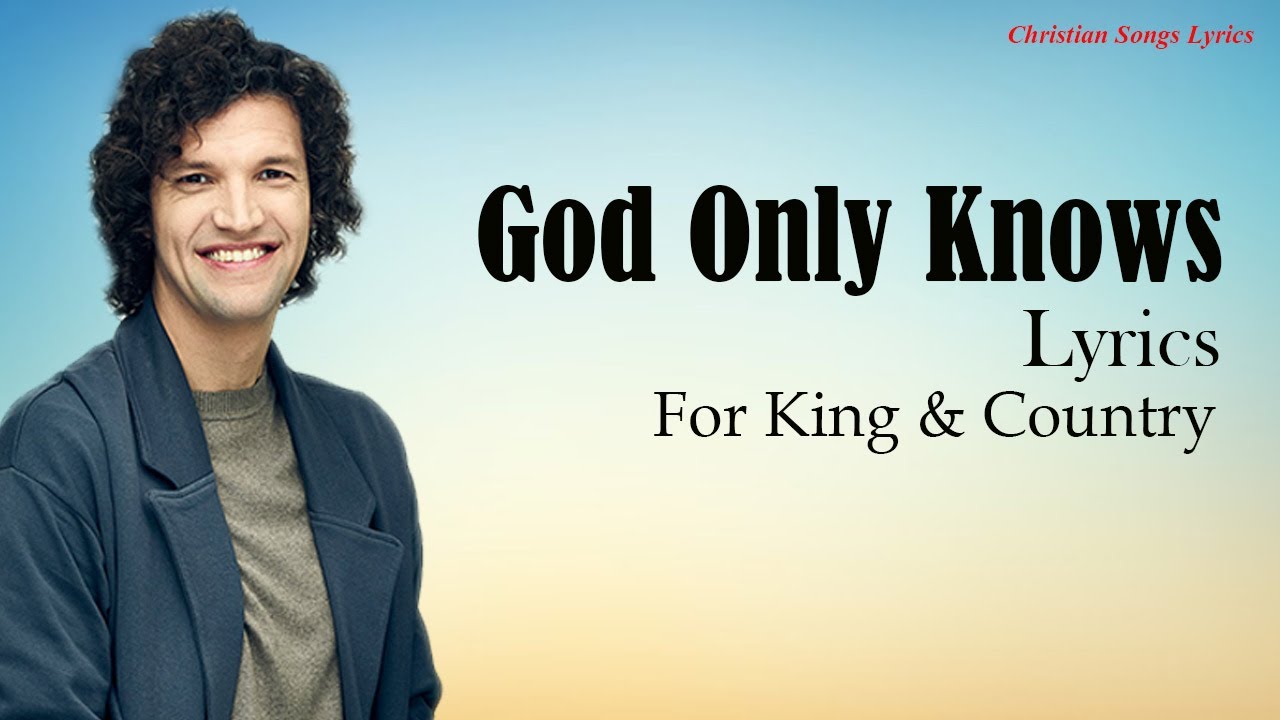 God Only Knows With Lyrics - For King & Country - New Christian Worship ...