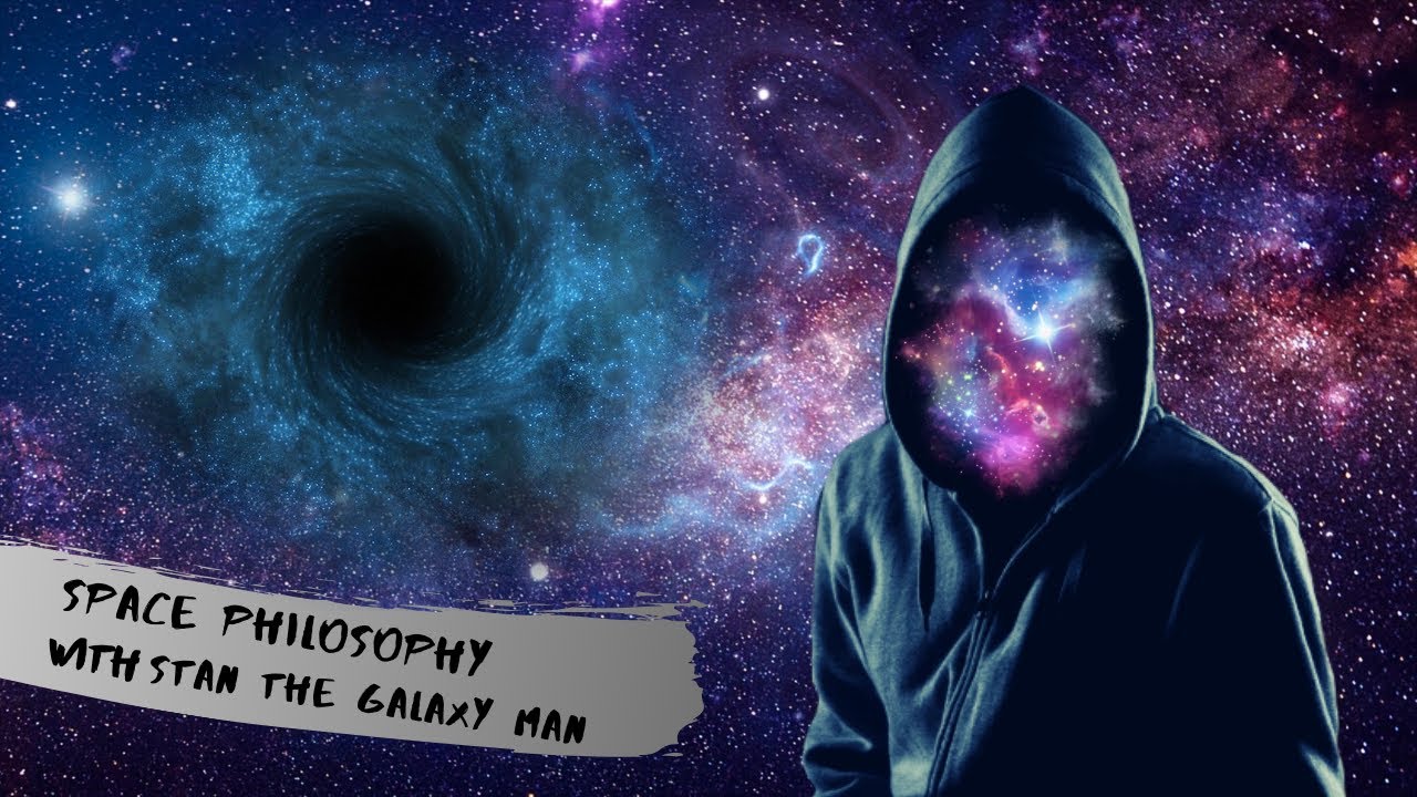 "Space Philosophy" with Stan the Galaxy Man - YouTube