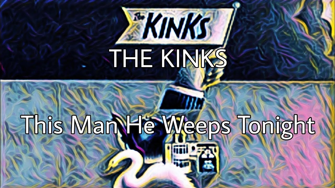 THE KINKS - This Man He Weeps Tonight (Lyric Video) - YouTube