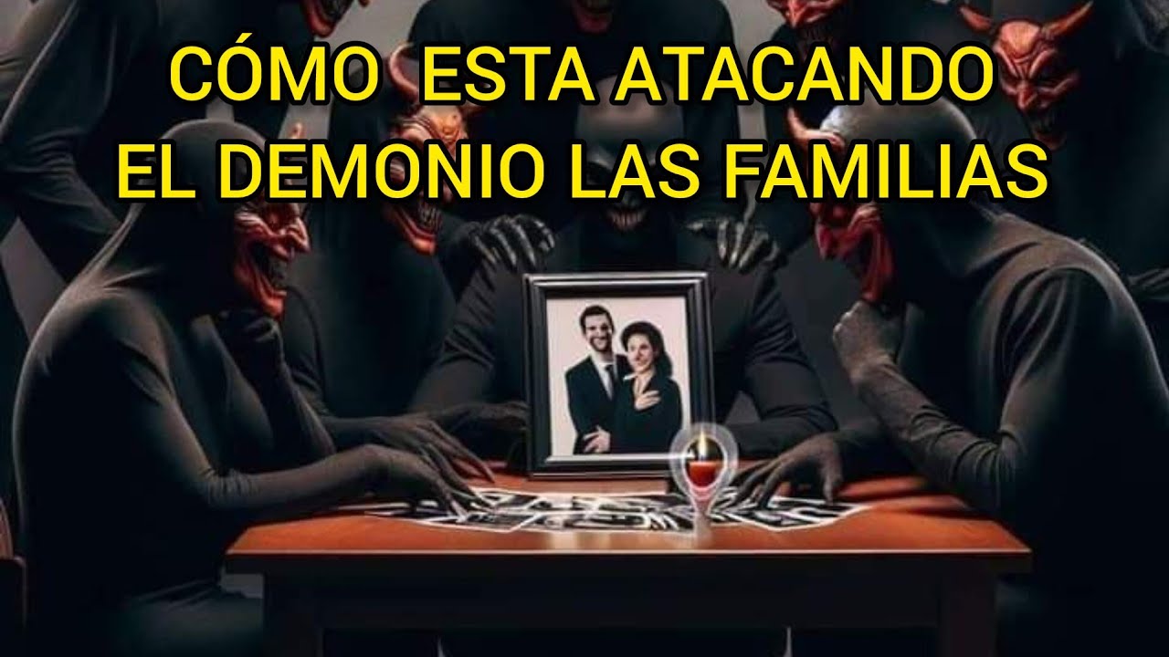 CÓMO ESTA ATACANDO EL DEMONIO A LAS FAMILIAS. - YouTube