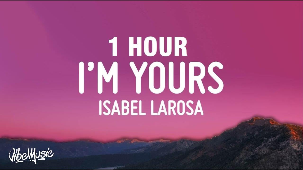 [1 HOUR] Isabel LaRosa - I'm yours (Lyrics) - YouTube