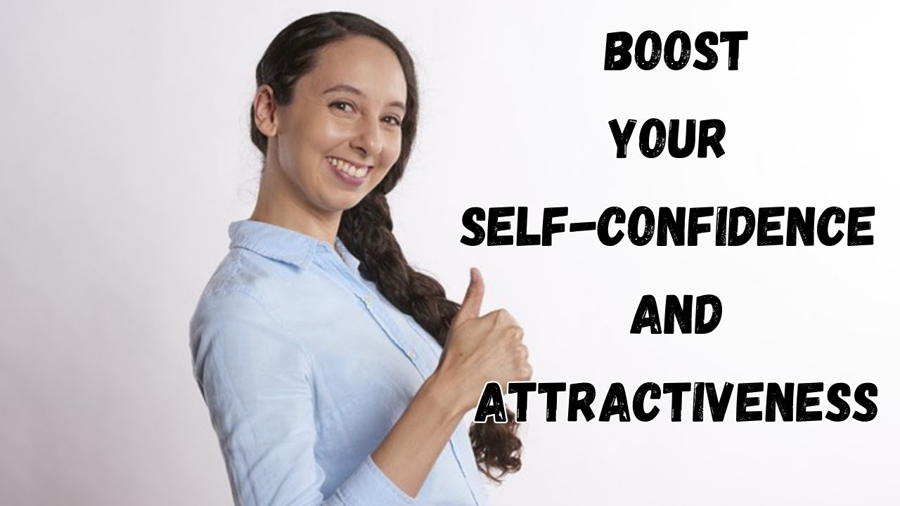 12 ways to boost Your Self-Confidence and Attractiveness - YouTube