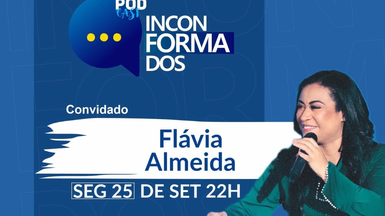 Podcast Inconformados - Edição #009 com Flávia Almeida - YouTube