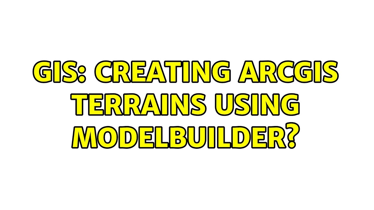 Gis Creating Arcgis Terrains Using Modelbuilder Youtube