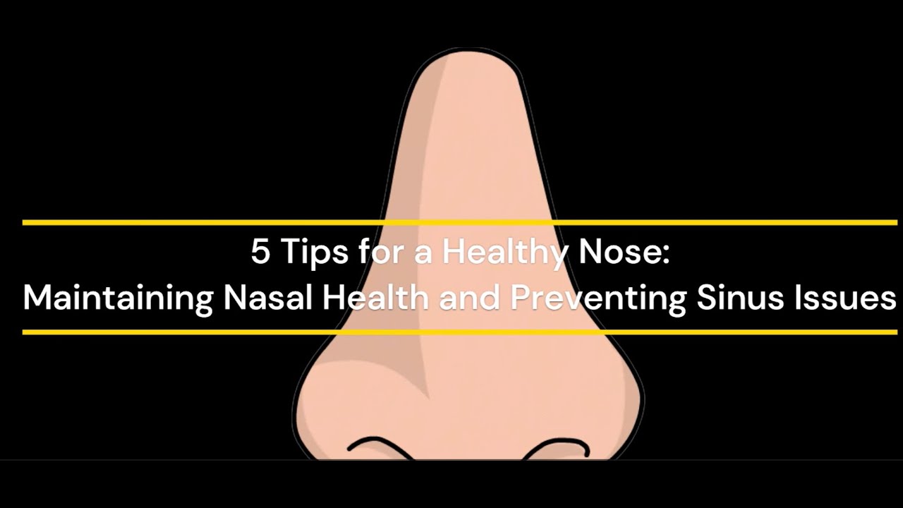 5 Tips for a Healthy Nose Maintaining Nasal Health and Preventing Sinus ...