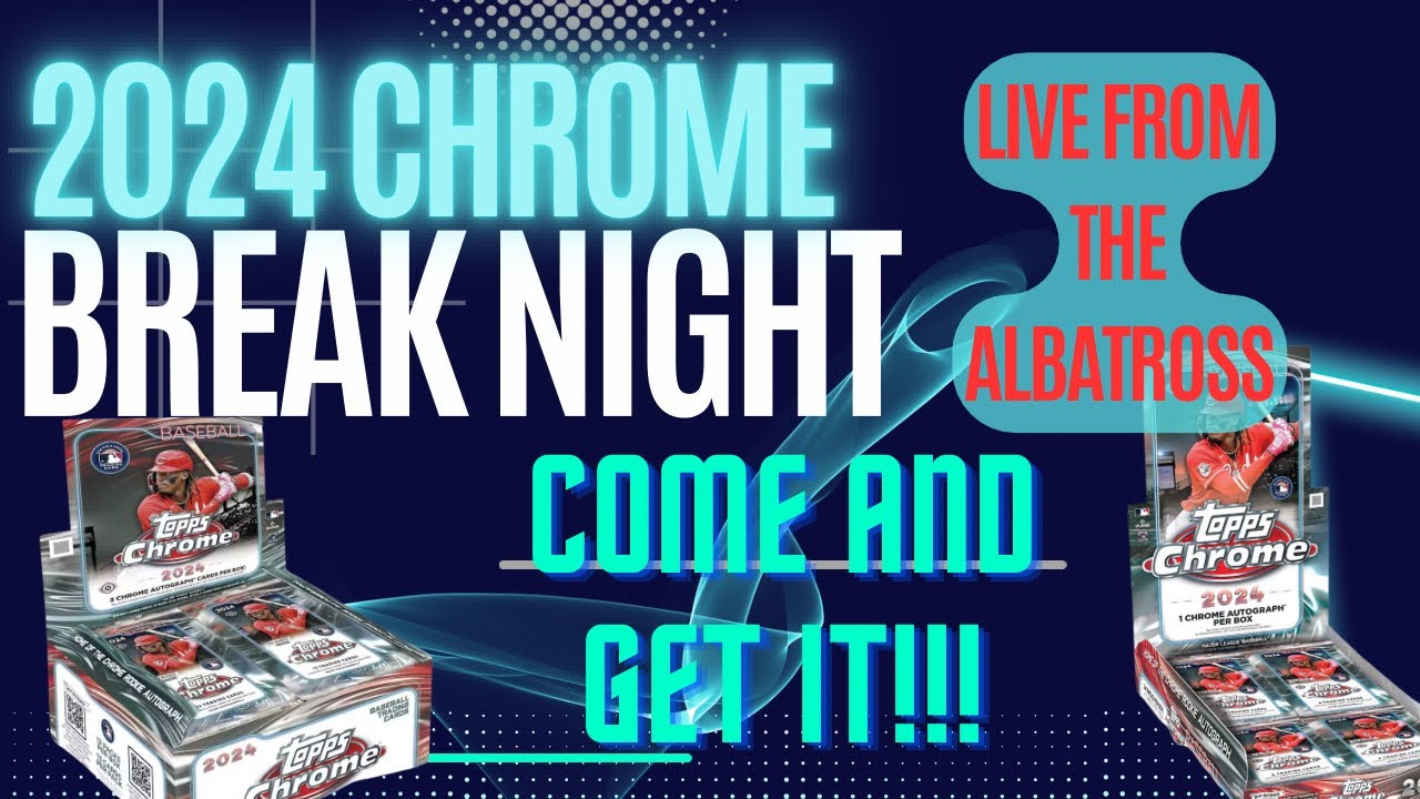 2024 Topps Chrome Break Night at The Albratross. - YouTube
