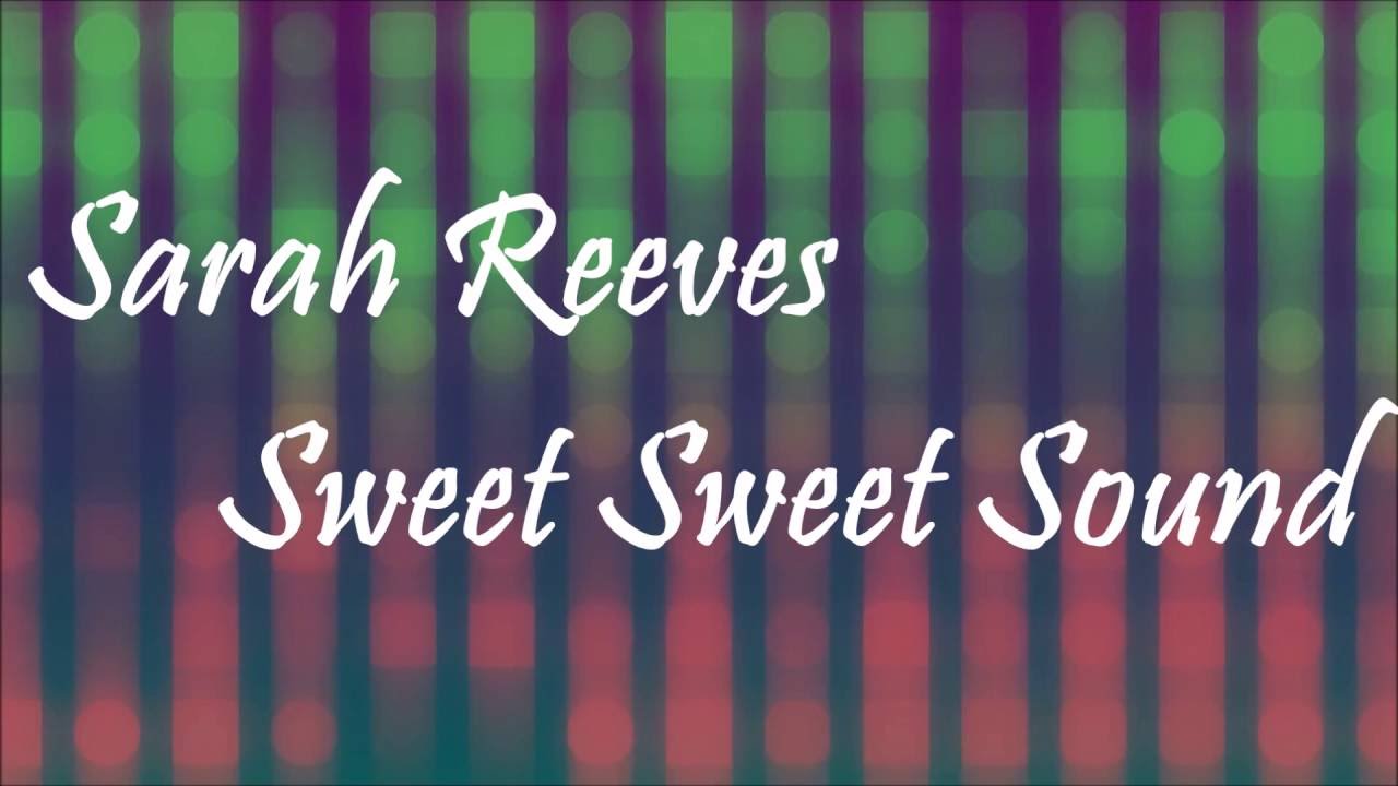 Sarah Reeves - Sweet Sweet Sound (Lyric) - YouTube