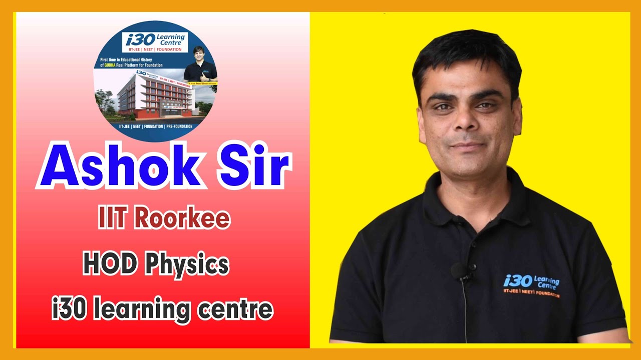 Meet Ashok Sir (IIT Roorkee)... HOD Physics i30 learning centre - YouTube