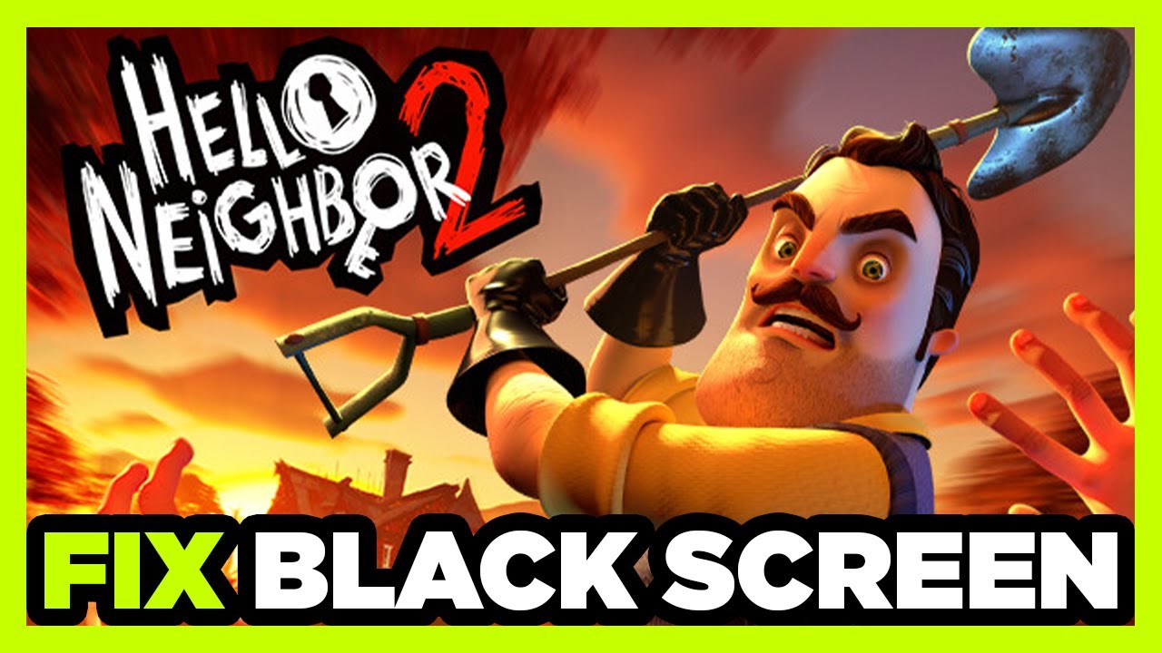 How to FIX Hello Neighbor 2 Black Screen! - YouTube
