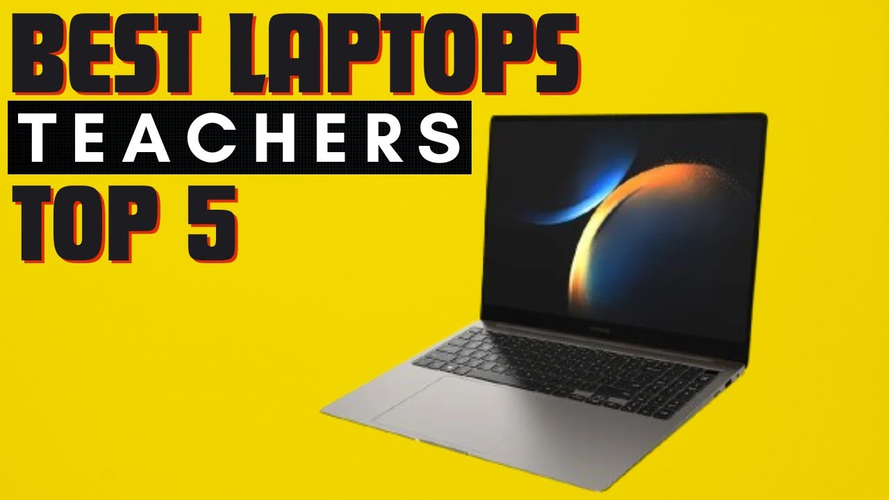 TOP 5 BEST LAPTOPS FOR TEACHERS [2024] - YouTube