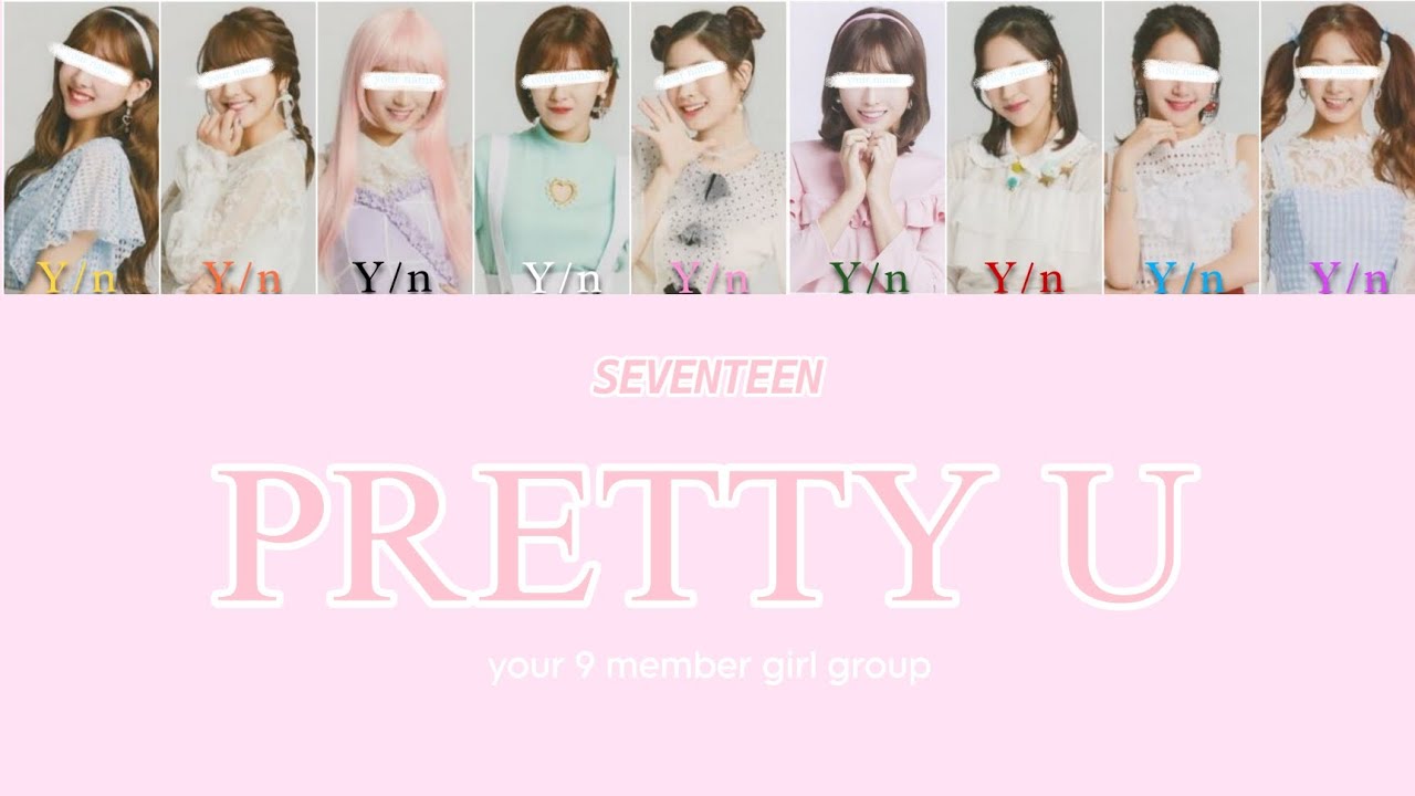How woul your 9 member girl group sing 'Pretty U' by Seventeen ...