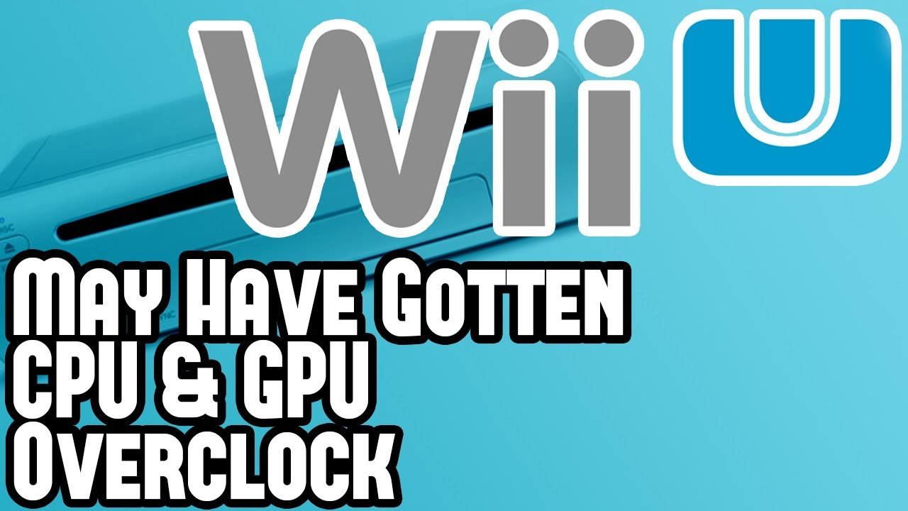 Nintendo Wii U - Rumors Of System Update Overclocking CPU & GPU Providing Significant Speed ...