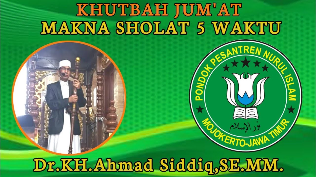 Makna Sholat 5 Waktu || Dr.KH.Ahmad Siddiq,SE.MM. || Khutbah Jum'at Di ...