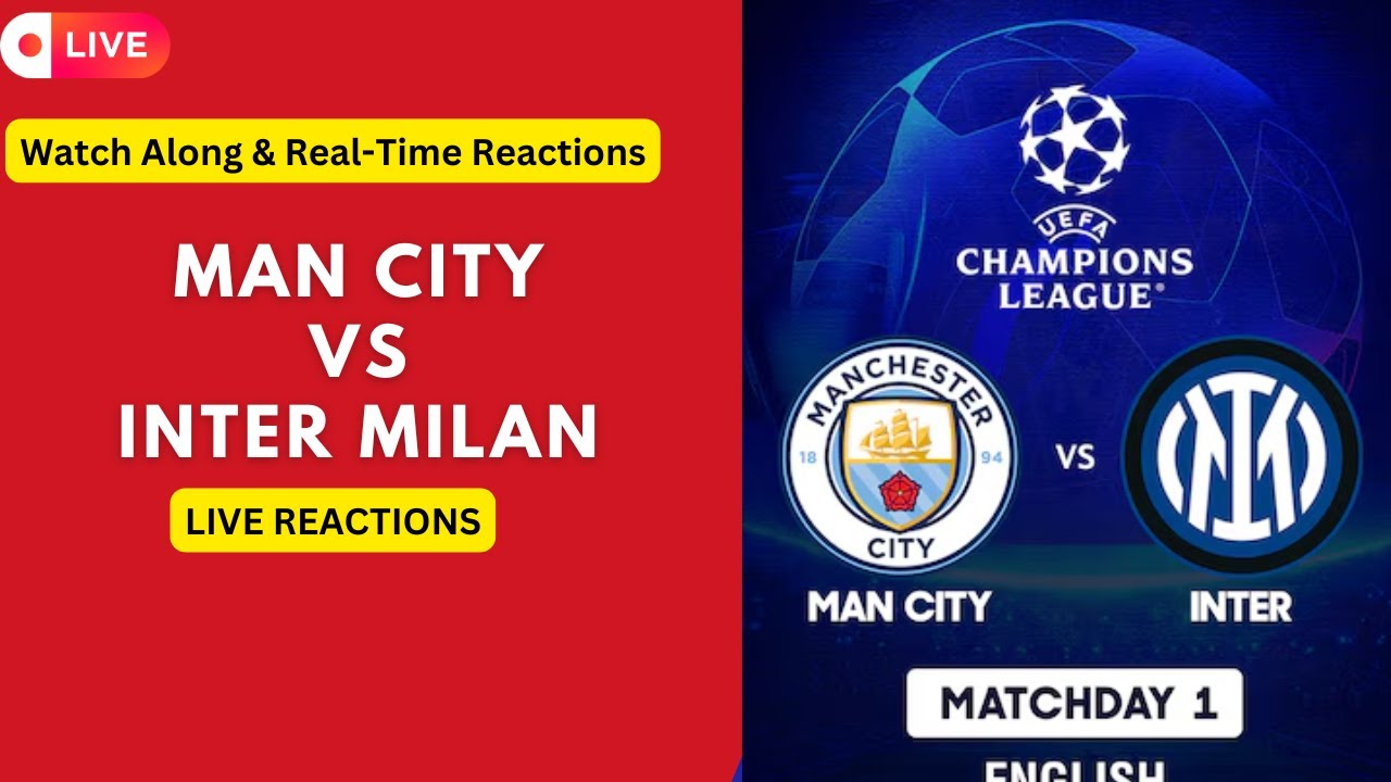 LIVE Watch Along: Man City vs Inter Milan - Reactions & Commentary ...