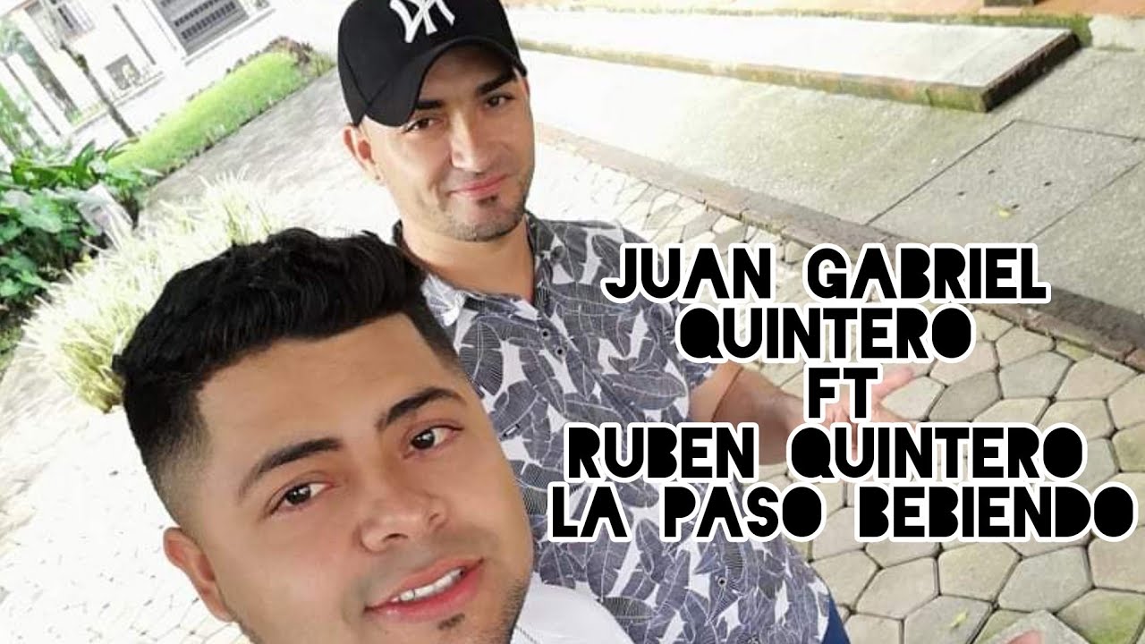 LA PASO BEBIENDO autor Juan Gabriel Quintero interpreta con Ruben Quintero - YouTube