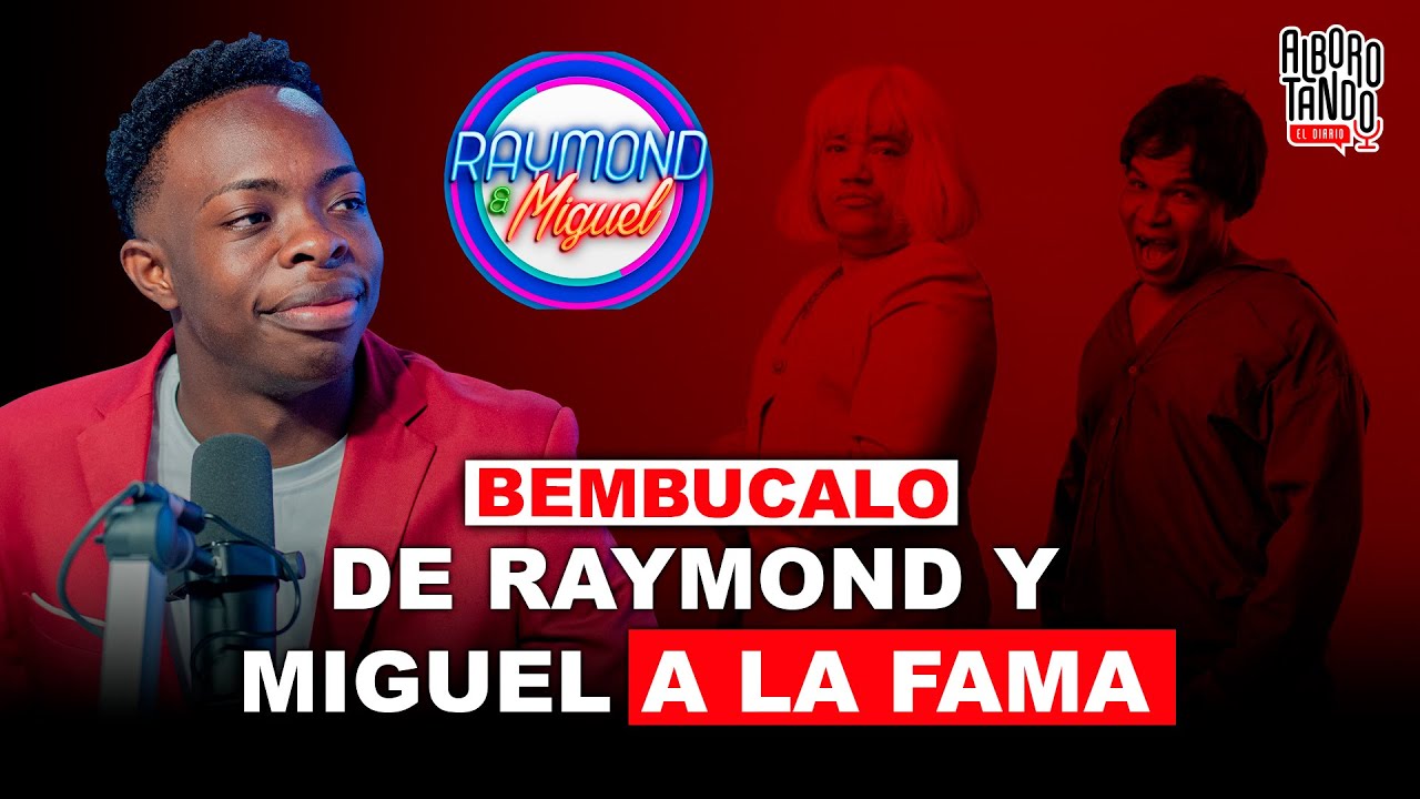 BEMBUCALO: DE RAYMOND Y MIGUEL A LA FAMA | Alborotando el Diario | EP ...