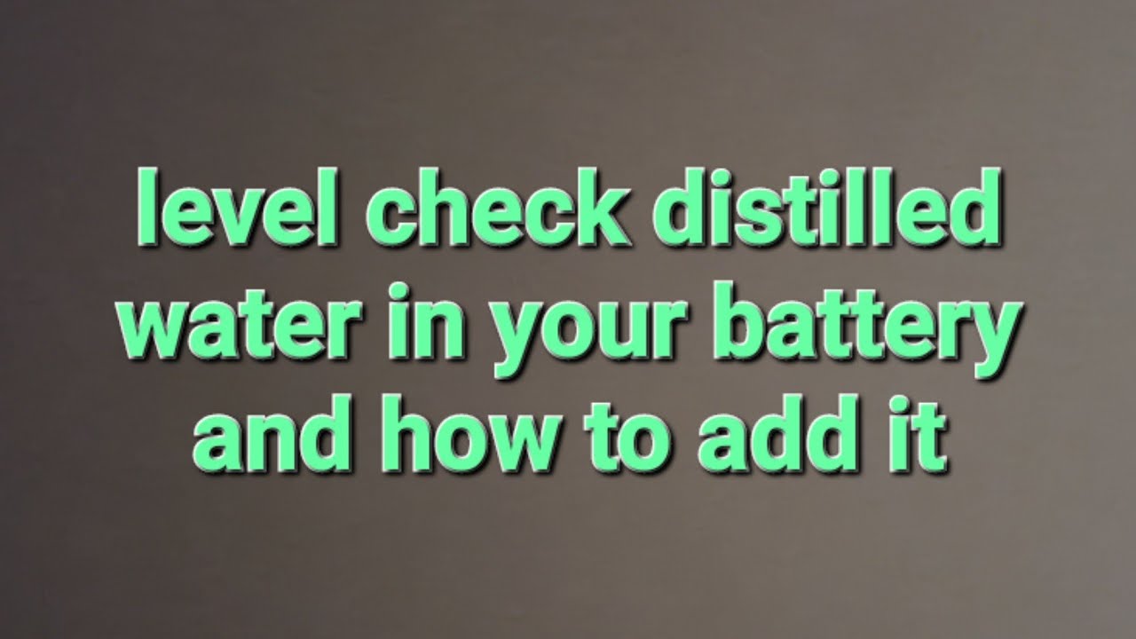 how to level check distilled water in your battery & how to add it # ...