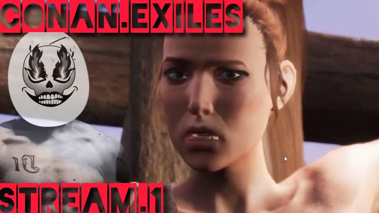 Conan Exiles: Stream 1: Fight, Loot, Build... Survive, or Die. Burn. F*ck. - YouTube