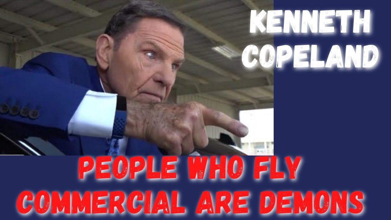 "People Who Fly Commercial are Demons" Says Pastor Kenneth Copeland ...