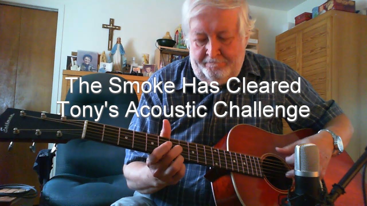 The Smoke Has Cleared - Tony's Acoustic Challenge - YouTube