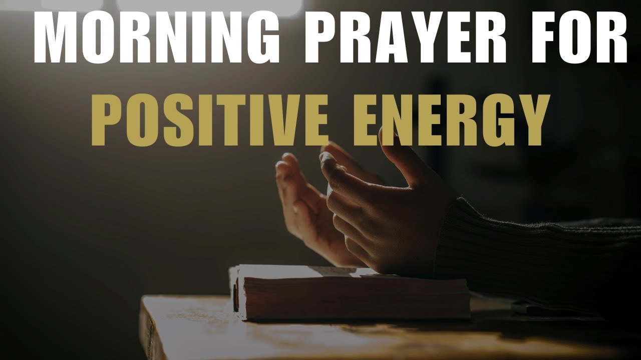 Morning prayer for positive energy | Empowering Daily Prayers ...