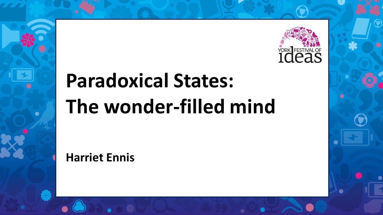 Paradoxical States: The wonder-filled mind - Harriet Ennis - YouTube