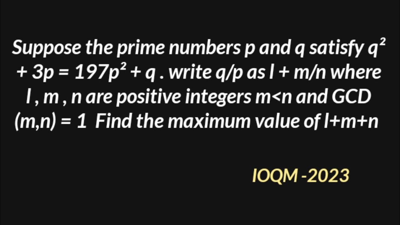 Suppose the prime numbers p and q satisfy q²+3p = 197p²+q write q/p as ...