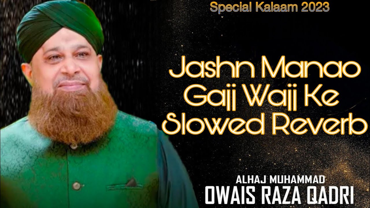 Jashn Manao Gajj Wajj Ke Kalam {Slowed Reverb} || Owais Raza Qadri 2023 ...