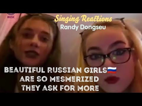 Singing Reactions [Randy Dongseu] Beautiful Russian🇷🇺 girls are so ...