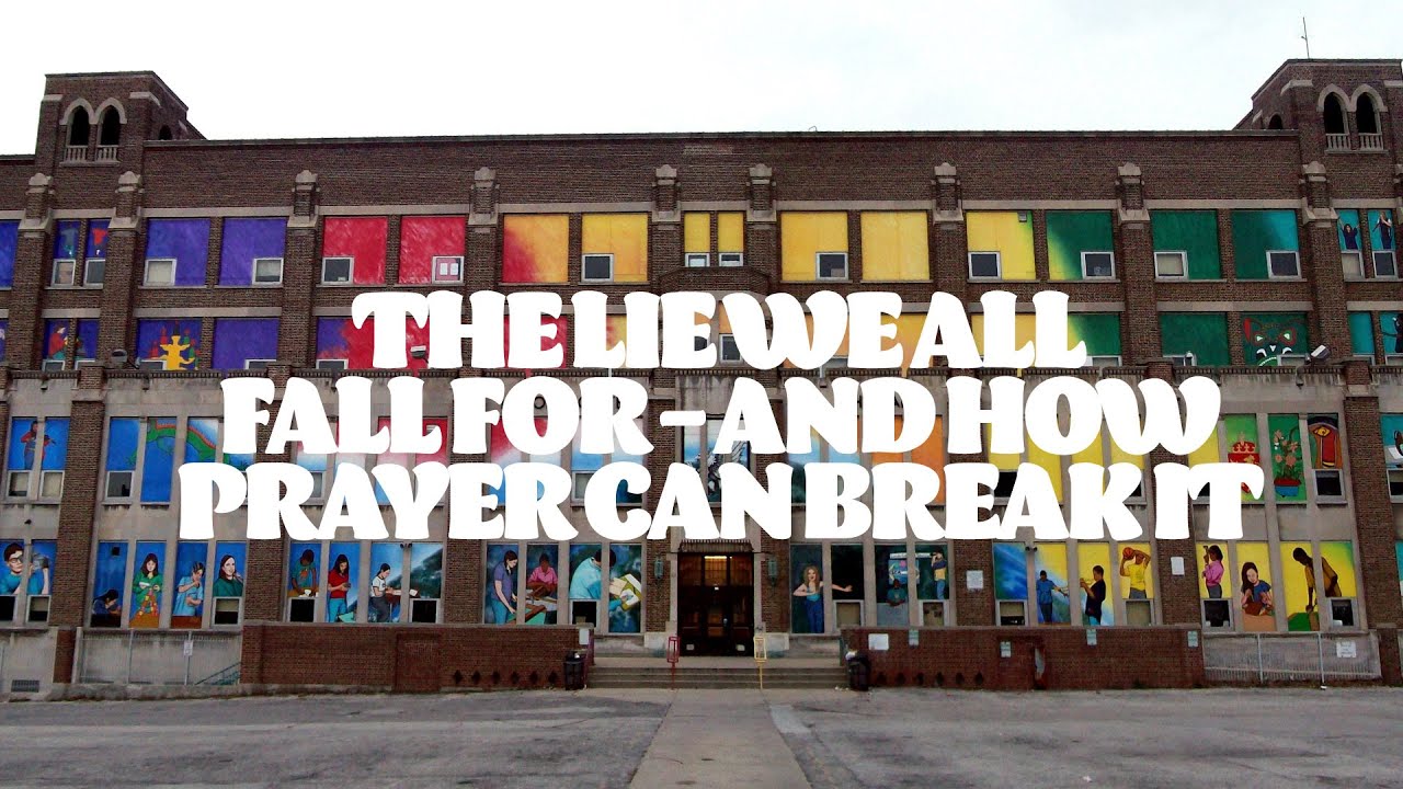 The Lie We All Fall For – And How Prayer Can Break It - YouTube