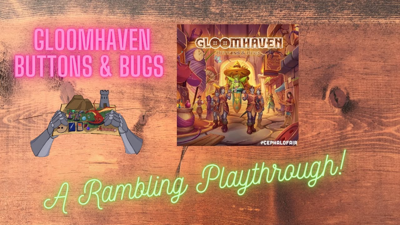 Gloomhaven Buttons and Bugs - A Rambling Playthrough! - YouTube