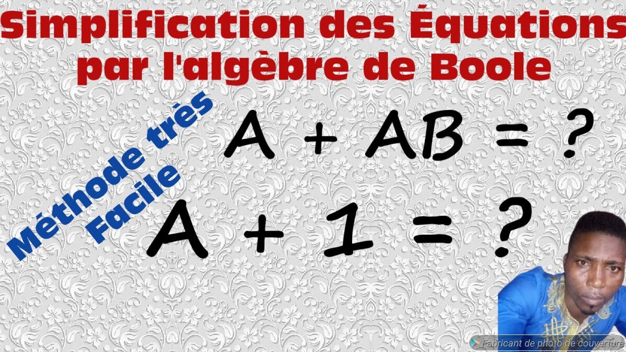 Algèbre de Boole, comment simplifier une équation logique avec l ...
