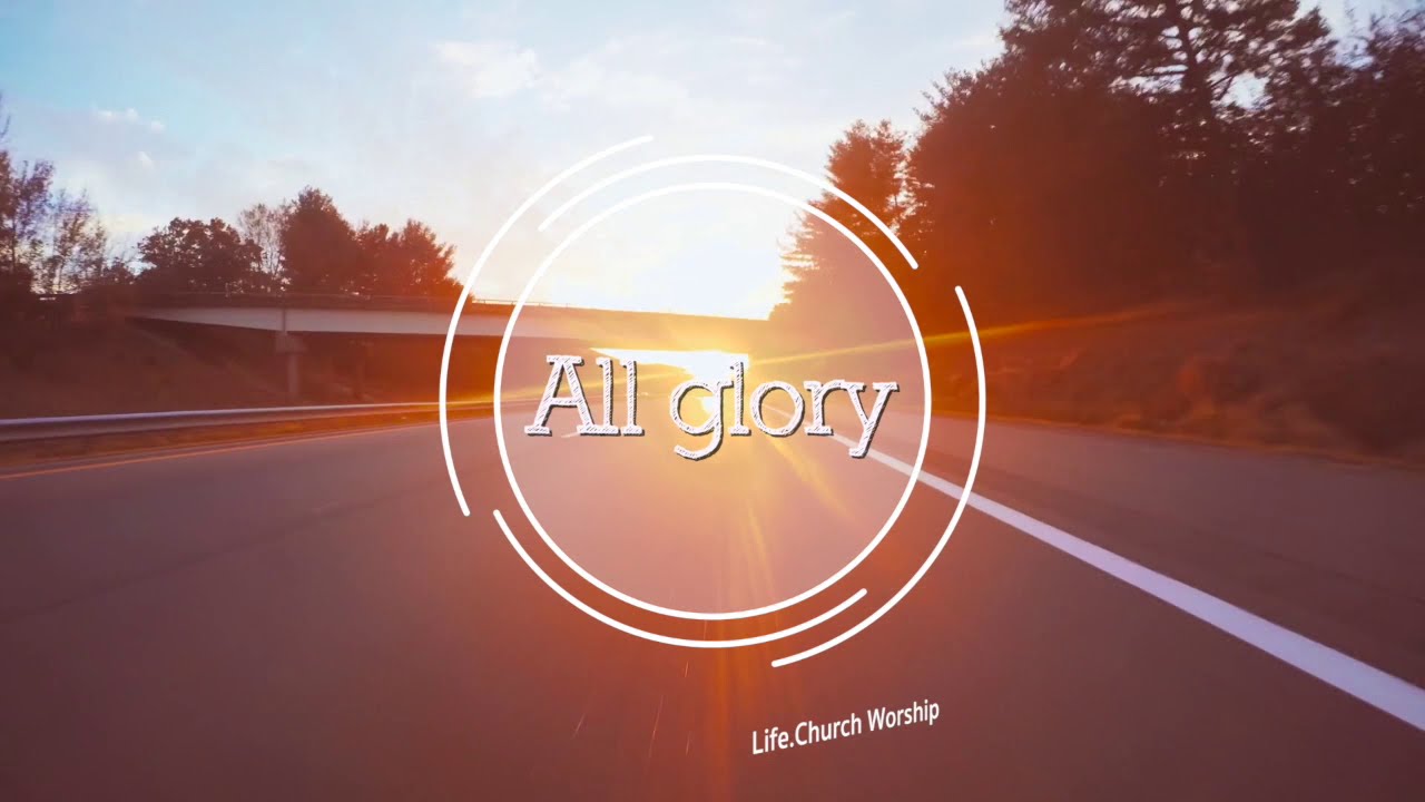 All glory - Life Church Worship - YouTube