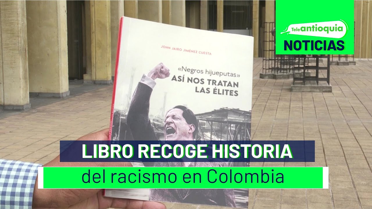 Libro recoge historia del racismo en Colombia - Teleantioquia Noticias ...
