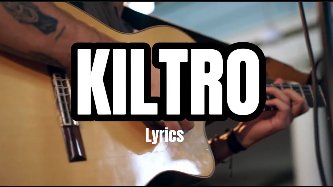 “Kiltro” - Kiltro LIVE PERFORMANCE LYRICS - YouTube