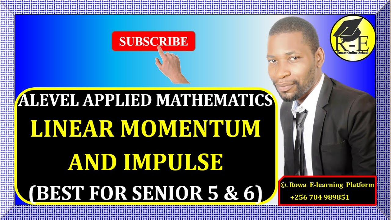 037 – ALEVEL APPLIED MATHEMATICS| LINEAR MOMENTUM AND IMPULSE (MECHANICS)| FOR SENIOR 5 & 6 ...